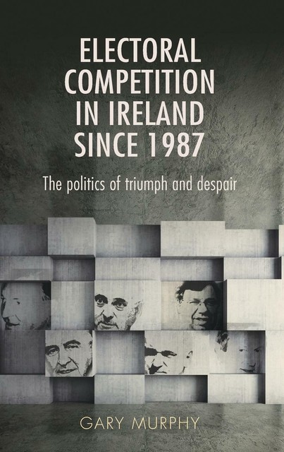 Electoral Competition in Ireland Since 1987 von Gary Murphy (2016 ...