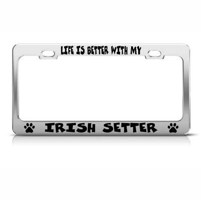 Metal License Plate Frame Life Is Better with My Irish Setter Chome ...