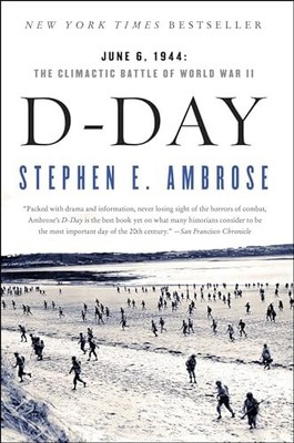 D-Day: June 6, 1944: The Climactic Battle of World War II By Stephen E ...