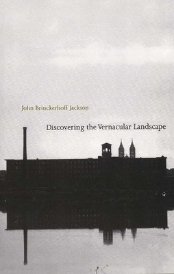 John Brinckerhoff Jackson Discovering the Vernacular Landscape ...