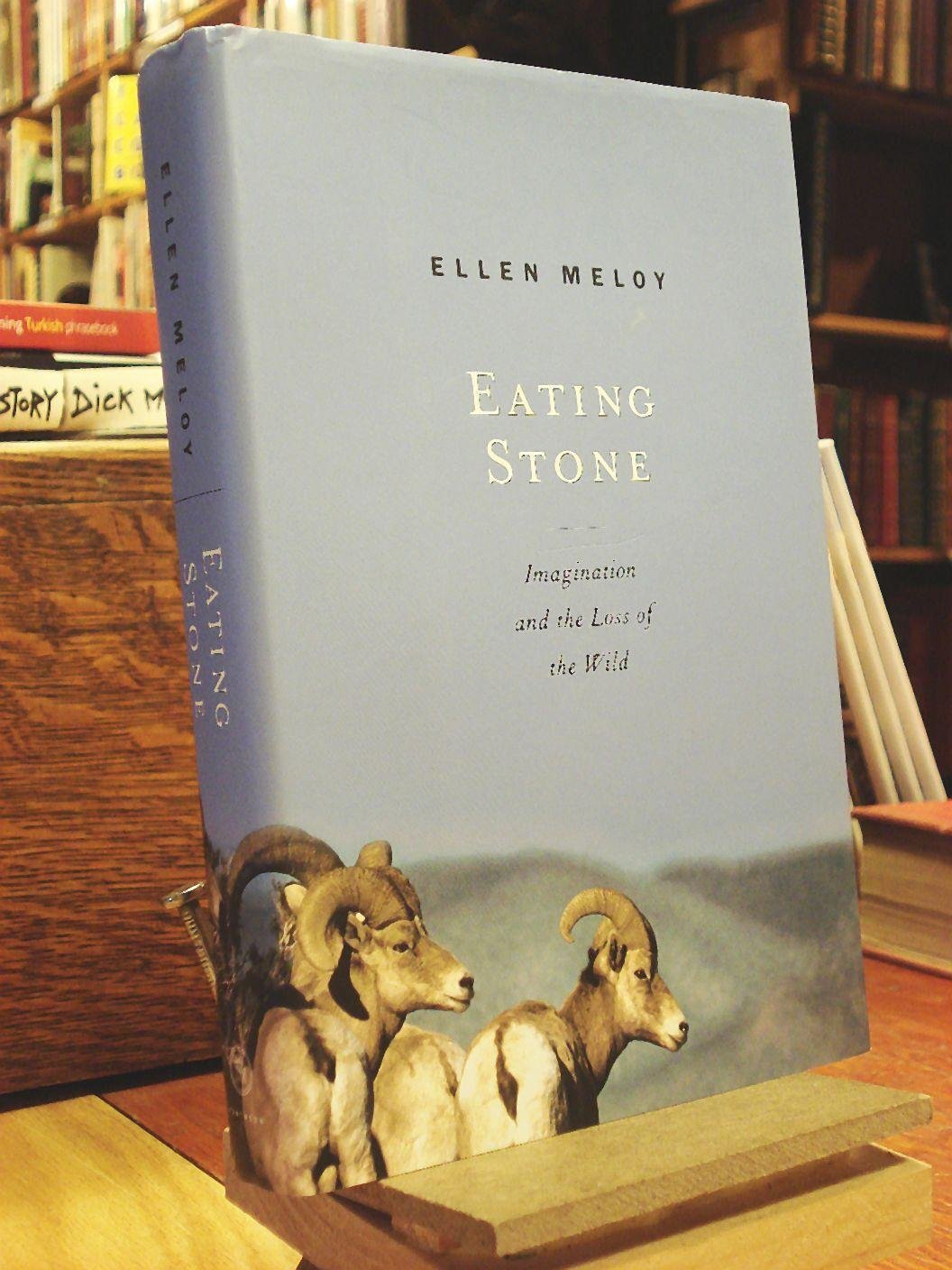 Eating Stone: Imagination and the Loss of the Wild by Meloy ...