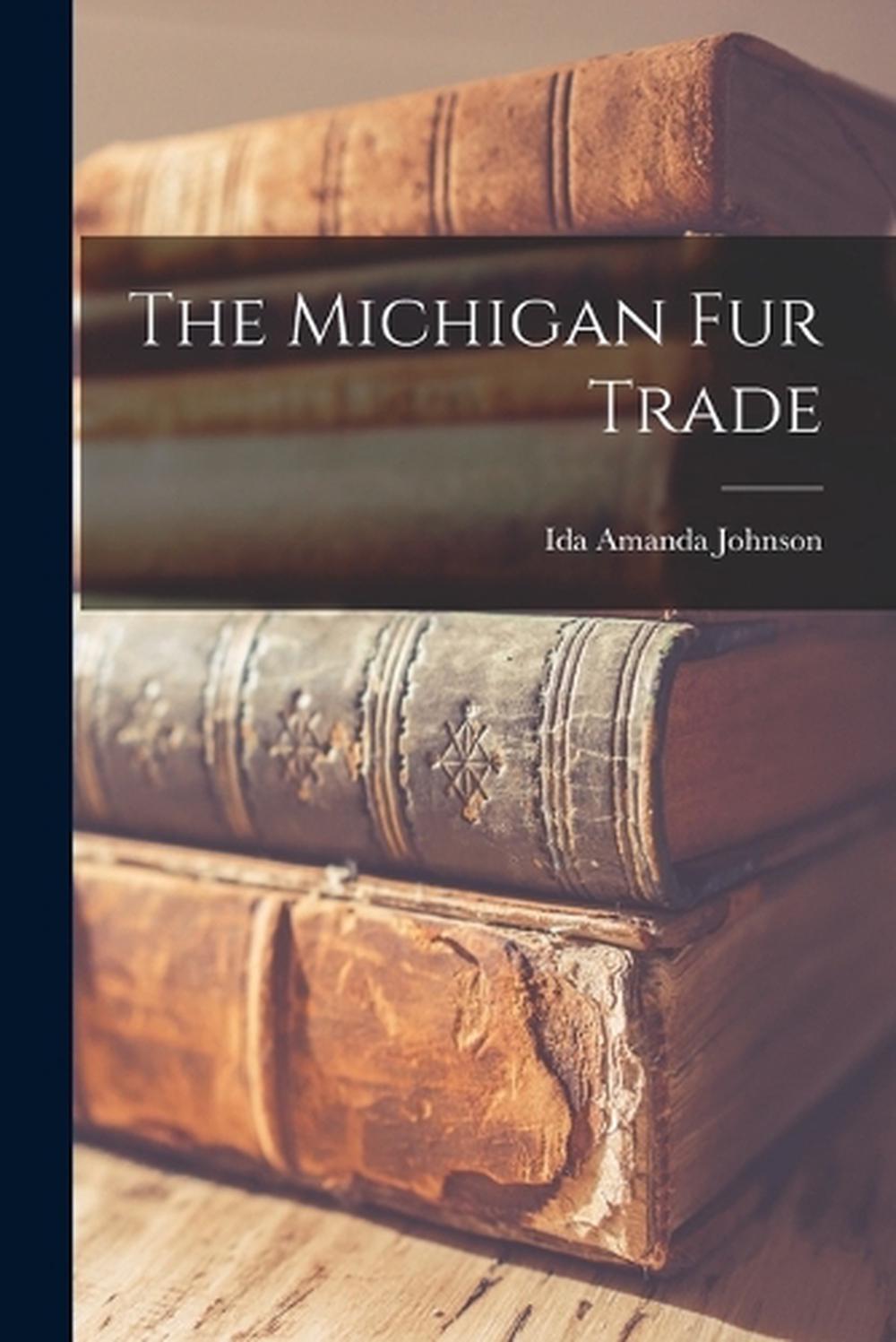The Michigan fur Trade by Ida Amanda Johnson Paperback Book | eBay