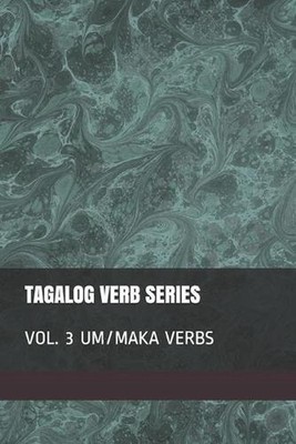 Tagalog Verb Series: Vol. 3 UM/MAKA Verbs by Shubana Baarsch (English ...