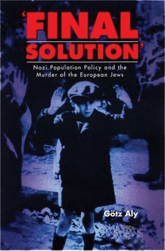 "Final Solution": Nazi Population Policy and the Murder of the European ...