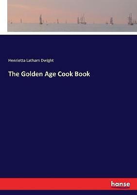 The Golden Age Cook Book by Henrietta Latham Dwight (Paperback, 2017 ...