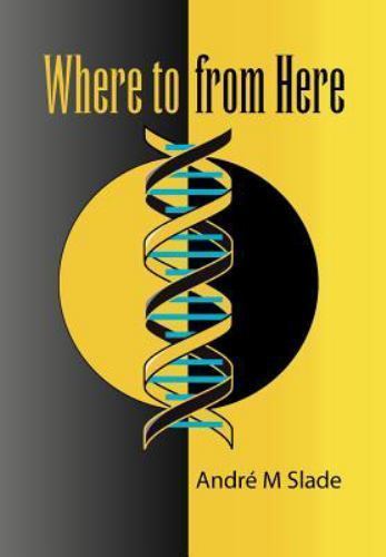 Where to from Here by Andre M. Slade (2011, Hardcover) for sale online ...