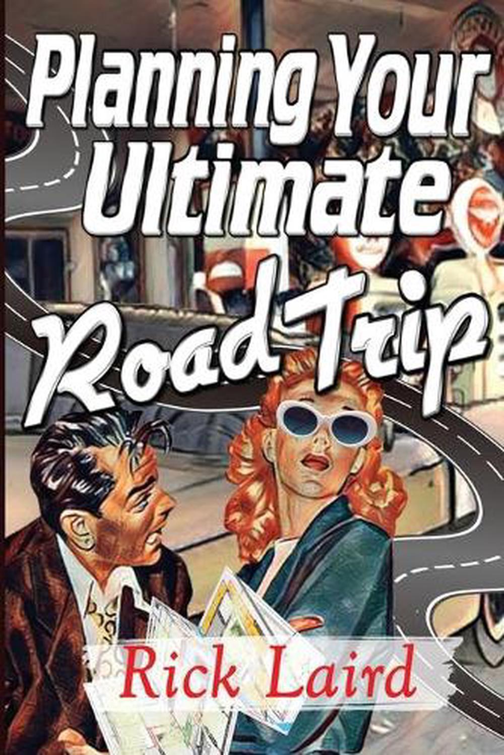 Planning Your Ultimate Road Trip by Rick Laird (English) Paperback Book ...