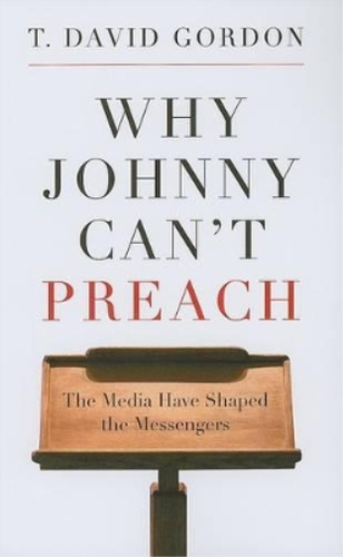 T. David Gordon Why Johnny Can’t Preach (Poche) 9781596381162 | eBay
