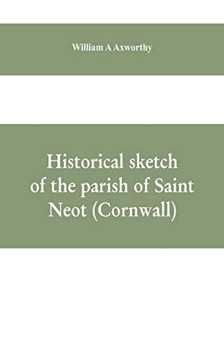 Historical sketch of the parish of Saint Neot (Cornwall). Including the ...