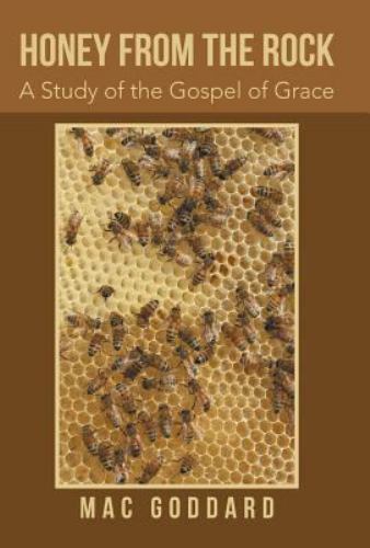 Honey from the Rock : A Study of the Gospel of Grace by Mac Goddard ...