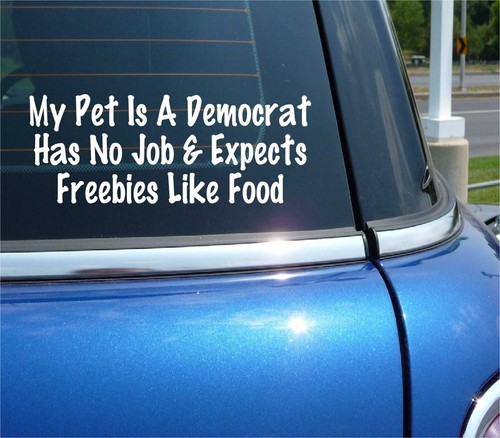 MY PET IS A DEMOCRAT HAS NO JOB & EXPECTS FREEBIES LIKE FOOD DECAL ...