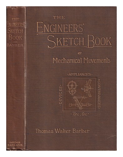 BARBER, THOMAS WALTER The engineer's sketch-book of mechanical ...