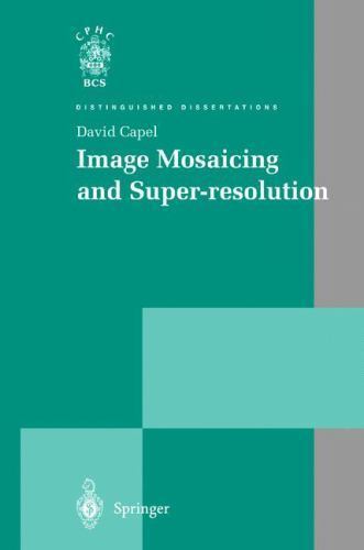 Distinguished Dissertations Ser.: Image Mosaicing and Super-Resolution ...