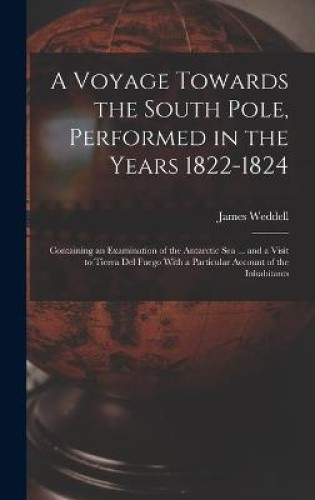 Voyage Towards the South Pole, Performed in the Years 1822-1824 ...