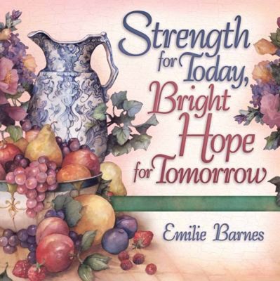 Strength for Today, Bright Hope for Tomorrow : God's Comfort from ...