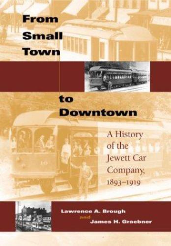 From Small Town to Downtown : A History of the Jewett Car Company, 1893 ...