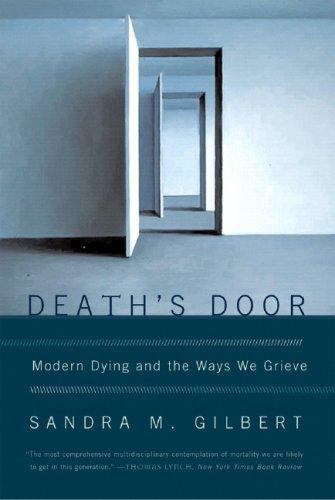 Death's Door : Modern Dying and the Ways We Grieve by Sandra M. Gilbert ...