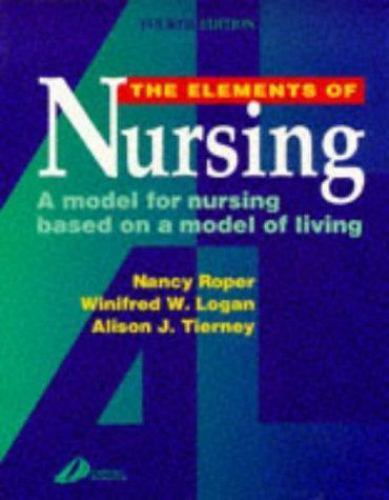 Elements of Nursing : A Model for Nursing Based on a Model of Living by ...
