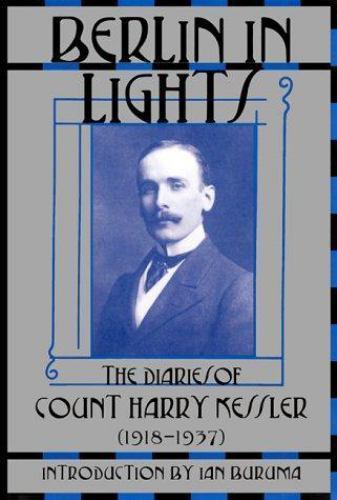 Berlin in Lights: The Diaries of Count Harry Kessler, 1918-1937 ...