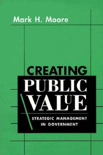 Creating Public Value: Strategic Management in Government - Paperback ...