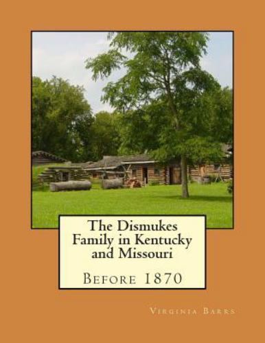 Dismukes Family in Kentucky and Missouri : Before 1870 by Virginia ...