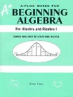 A-Plus Notes for Beginning Algebra: Pre-Algebra and Algebra 1 ...
