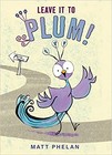 Leave It to Plum! Paperback –2023 by Matt Phelan 9780063079182| eBay