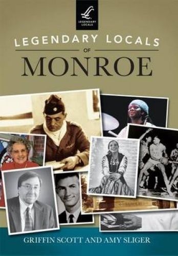 Legendary Locals of Monroe by Amy Sliger and Griffin Scott (2014, Trade ...