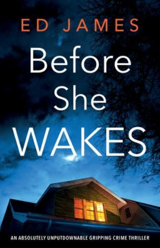 Before She Wakes: An absolutely unputdownable gripping crime thriller ...