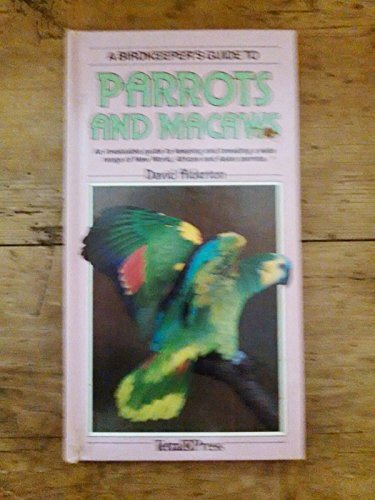 BIRDKEEPER'S GUIDE TO PARROTS AND MACAWS By David Alderton - Hardcover ...