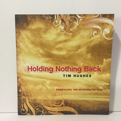 Holding Nothing Back : Embracing the Mystery of God by Tim Hughes Free ...