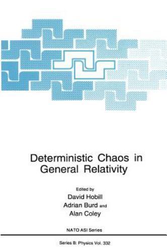 NATO Science Series B: Ser.: Deterministic Chaos in General Relativity ...