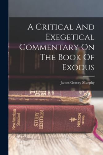 A Critical and Exegetical Commentary on the Book of Exodus by James ...