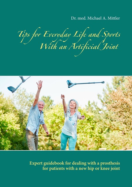 Tips for Everyday Life and Sports With an Artificial Joint von Michael ...