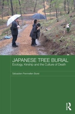 Japanese Tree Burial: Ecology, Kinship and the Culture of Death by S ...