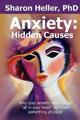Anxiety: Hidden Causes: Why your anxiety may not be all in your head b ...