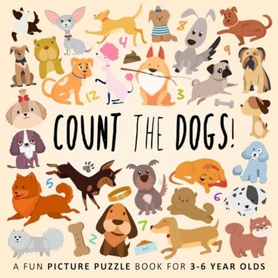 Count the Dogs!: A Fun Picture Puzzle Book for 3-6 Year Olds (Counting ...
