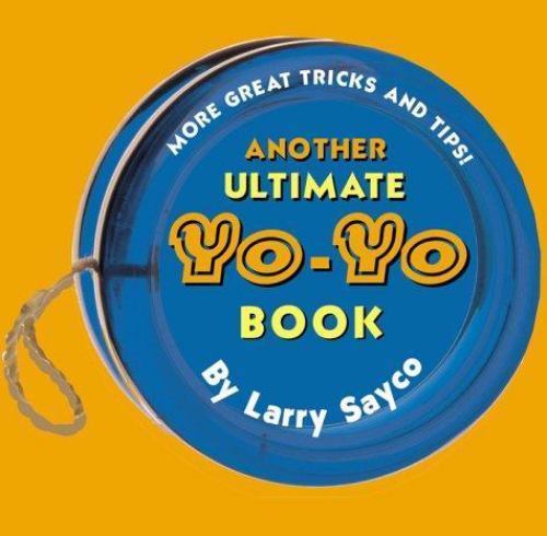 Another Ultimate Yo-Yo Book : More Great Tricks and Tips! by Larry ...