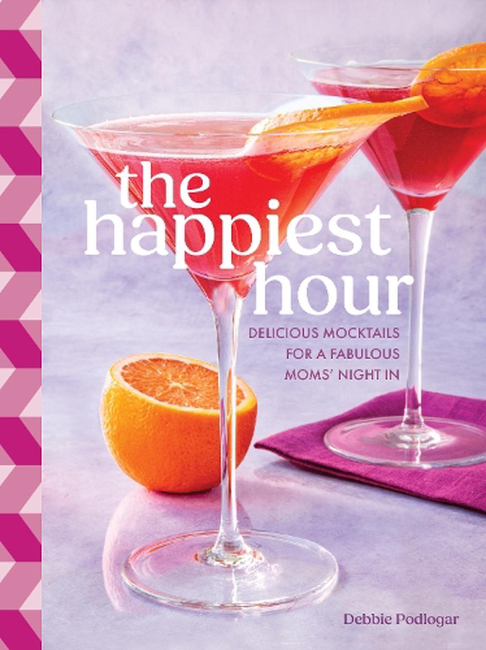 The Happiest Hour: Delicious Mocktails for a Fabulous Moms' Night In by ...