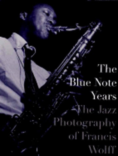 The Blue Note Years: The Jazz Photography of Francis Wolff by Michael ...