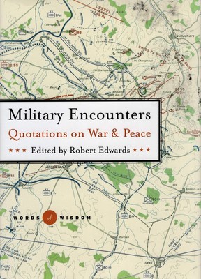 Military Encounters: Quotations on War & Peace - Robert Edwards - Good ...