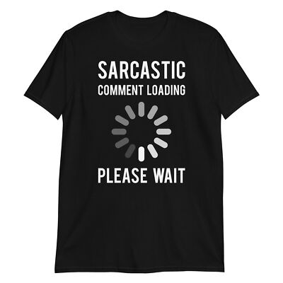 Sarcastic Comment Loading... Short-Sleeve Unisex T-Shirt | eBay