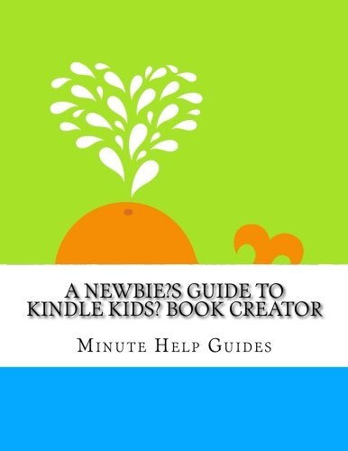 A Newbies Guide to Kindle Kids' Book Creator 9781502449269 Fast Free ...