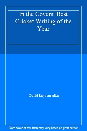 In the Covers: Best Cricket Writing of the Year By David Rayver ...