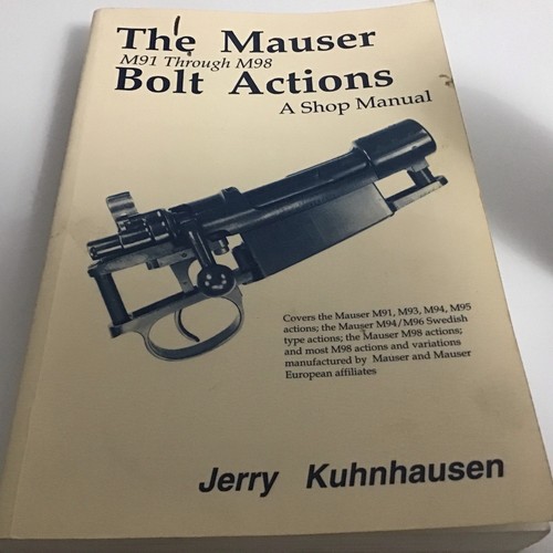 MAUSER M91 Through M98 Bolt Actions Shop Manual, By Jerry Kuhnhausen ...