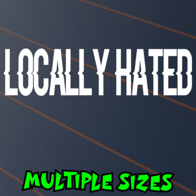 Locally Hated Sticker Car Decal Window Hoon Drift Turbo Anti Social JDM ...