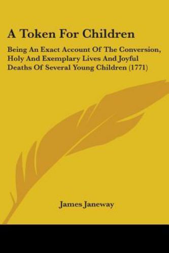 Token for Children : Being an Exact Account of the Conversion, Holy and ...