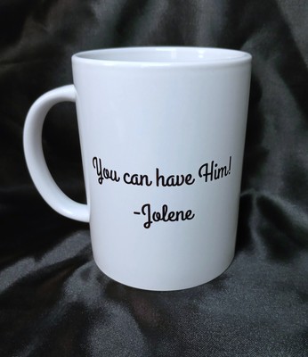 NEW! You Can Have Him - Jolene Quote - Funny Dolly Parton Humor 15 oz ...