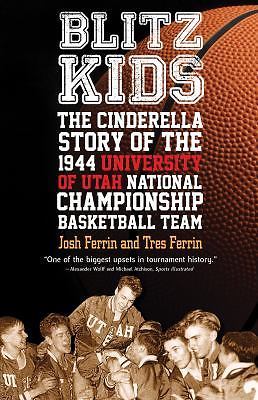 Blitz Kids : The Cinderella Story of the 1944 University of Utah ...
