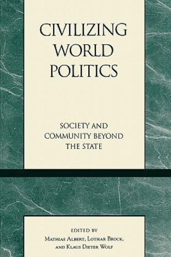 Civilizing World Politics : Society and Community Beyond the State by ...